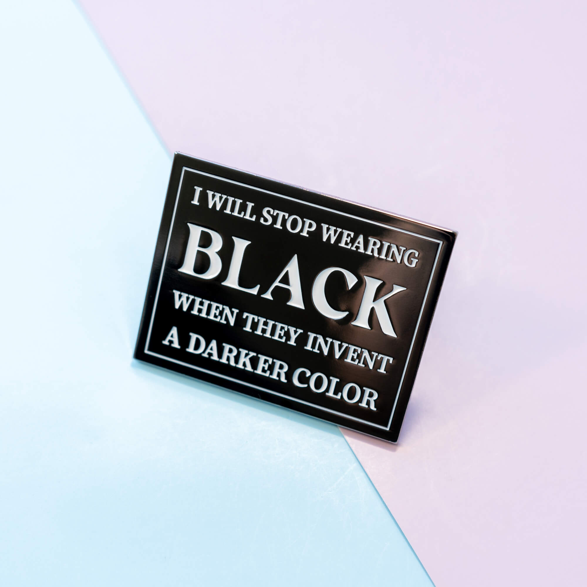 I Will Stop Wearing Black When They Invent a Darker Color Enamel Pin ...
